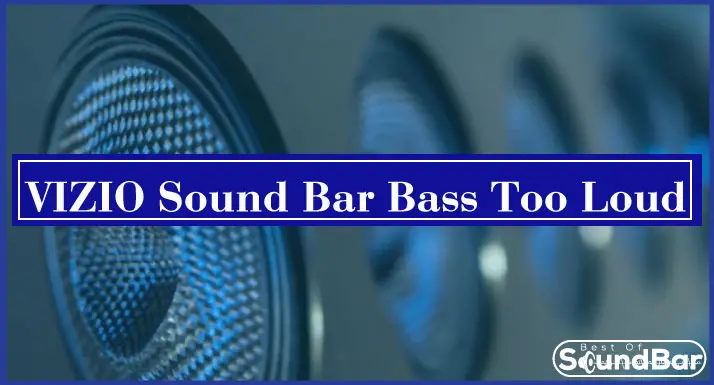 Vizio Sound Bar Bass Too Loud Solution